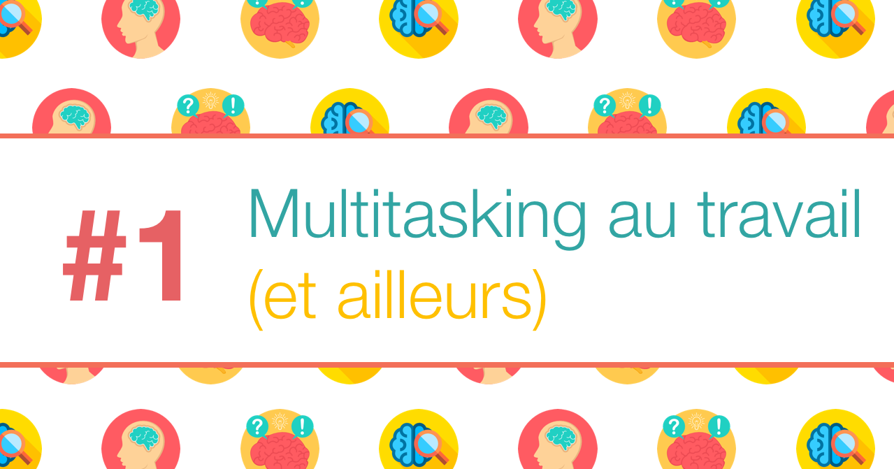 Multitasking au travail (et ailleurs) #1 : la différence Homme/Femme ...